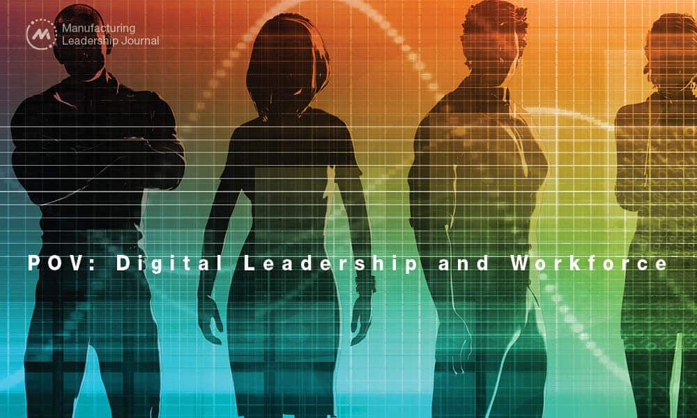 POV: Digital Leadership and Workforce - The Manufacturing Leadership ...